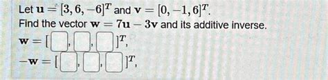 SOLVED Texts Let U 3 6 6 And V 0 1 6 Find The Vector W 7u 3v And Its