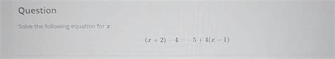 Solved QuestionSolve The Following Equation For X Chegg Com