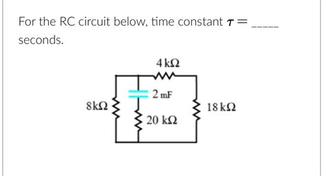 Solved For the RC circuit below time constant τ seconds Chegg com