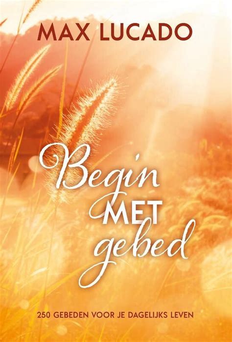 Begin Met Gebed Waarom Geloven Begin Met Gebed Waarom Geloven