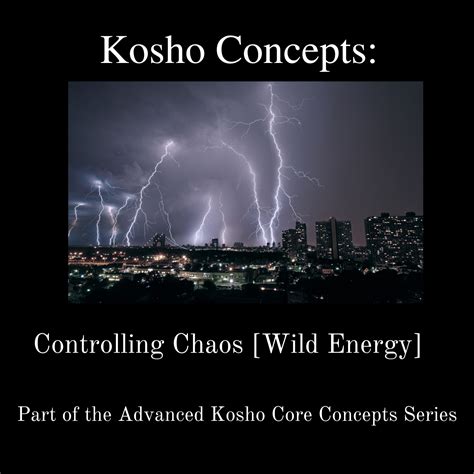 Kosho Concepts Controlling Chaos Wild Energy