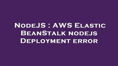 Nodejs Aws Elastic Beanstalk Nodejs Deployment Error Youtube