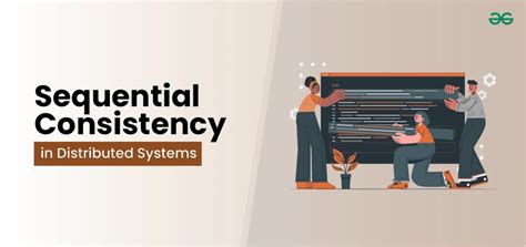 Sequential Consistency In Distributed Systems Geeksforgeeks
