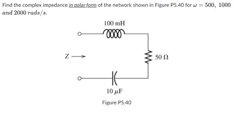 Solved Find The Complex Impedance In Polar Form Of The