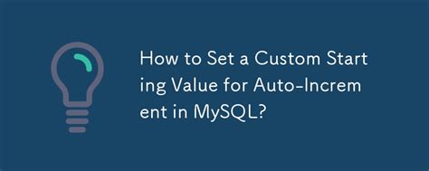 Mysql에서 자동 증가를 위한 사용자 정의 시작 값을 설정하는 방법은 무엇입니까 Mysql 튜토리얼 Phpcn
