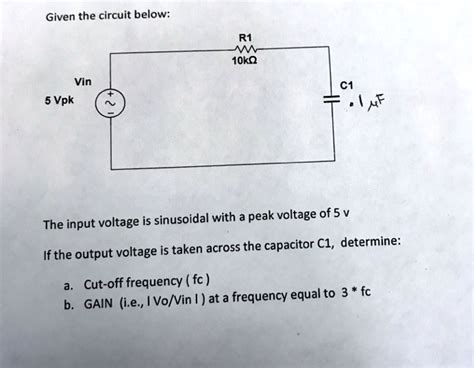 solved given the circuit below r1 10kÎ© vin c1 5 vpk the input