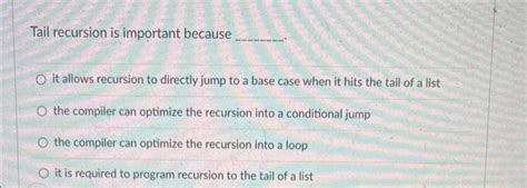 solved tail recursion is important because it allows