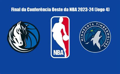 Mavericks X Timberwolves Pelo Quarto Jogo Da Final Da Conferência Oeste Da Nba 2023 24 Onde