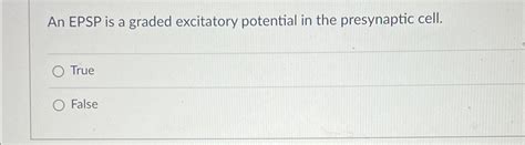 Solved An Epsp Is A Graded Excitatory Potential In The