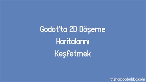 Godotta 2d Döşeme Haritalarını Keşfetmek Sharp Coder Blog