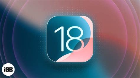 Ios 18 Vs Ios 17 Should You Upgrade Your Iphone Igeeksblog
