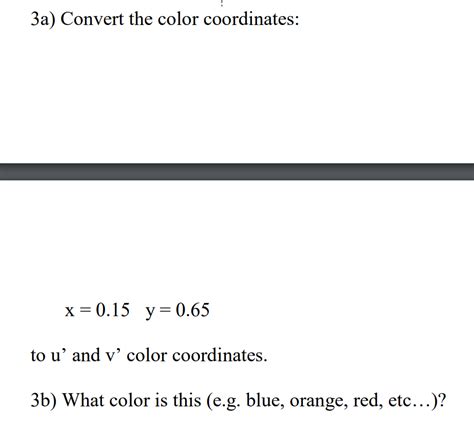 Solved 3a Convert The Color Coordinates X 0 15y 0 65 To U Chegg