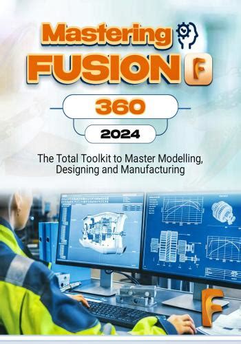 Mastering Fusion 360 The Total Toolkit To Mastermodelling Designing And Manufacturing عالم