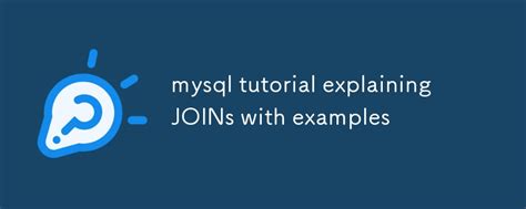 Mysql Tutorial Explaining Joins With Examples Mysql Tutorial Phpcn