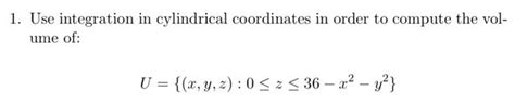 Solved 1 Use Integration In Cylindrical Coordinates In