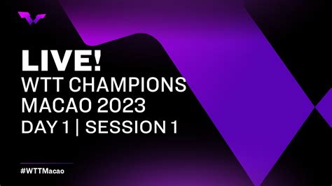 Live Wtt Champions Macao 2023 Day 1 Session 1 Youtube