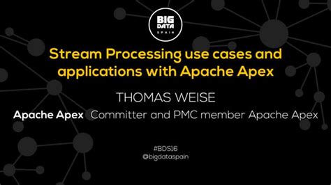 Stream Processing Use Cases And Applications With Apache Apex By Thomas Weise Ppt