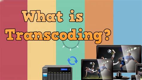 What Is Transcoding And How Does It Work And Why Is Plex Nas