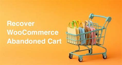 Proven Ways To Recover WooCommerce Abandoned Cart For Free