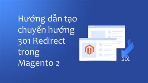 Hướng Dẫn Tạo Chuyển Hướng 301 Redirect Trong Magento 2 Magetop