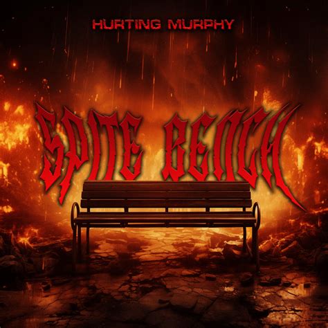 Hurting Murphy Spite Bench Lyrics Genius Lyrics