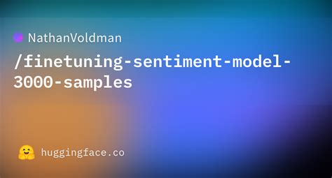 Nathanvoldman Finetuning Sentiment Model 3000 Samples · Hugging Face