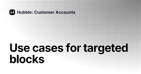 Use Cases For Targeted Blocks Hubble Customer Accounts