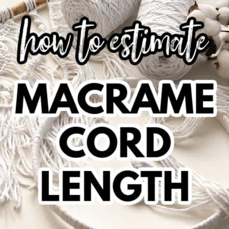 How To Estimate Macrame Cord Length The Ultimate Guide