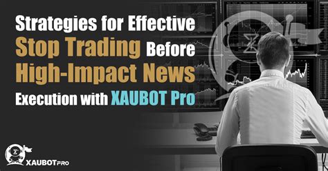 Xaubot Pro Strategies For Effective Stop Trading Before High Impact News Execution Xaubot