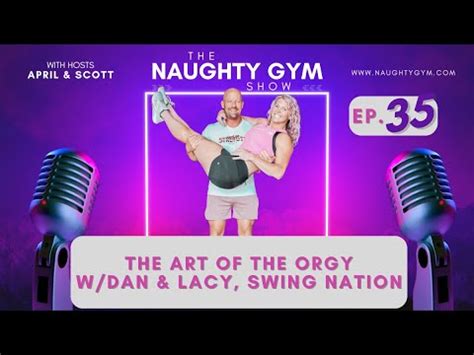 The Art Of The Orgy With Dan And Lacy From The Swing Nation Youtube