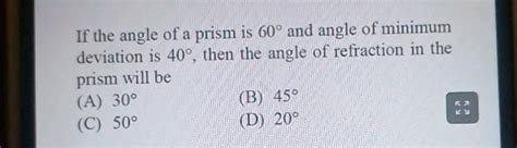 If The Angle Of A Prism Is 60∘ And Angle Of Minimum Deviation Is 40∘ The