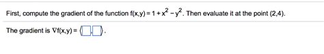 solved first compute the gradient of the function f x y