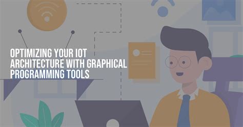 Optimizing Your Iot Architecture With Graphical Programming Tools