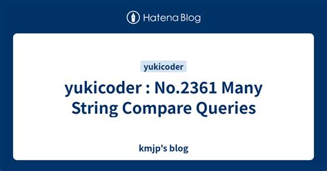yukicoder no 2361 many string compare queries kmjp s blog