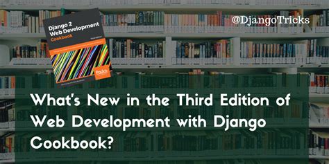 Whats New In The Third Edition Of Web Development With Django Cookbook