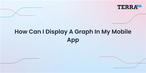 How Can I Display A Graph In My Mobile App Terra API