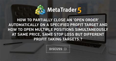 How To Partially Close An Open Order Automatically On A Specified Profit Target And How To