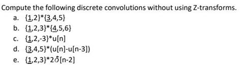 Solved Compute the following discrete convolutions without | Chegg.com