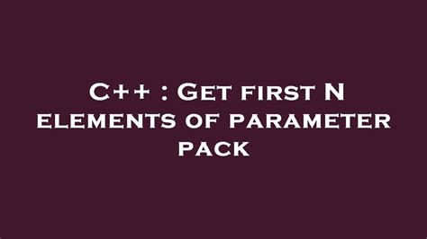 C Get First N Elements Of Parameter Pack Youtube