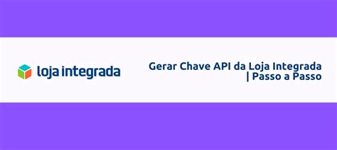 Como Gerar A Chave API Da Loja Integrada Emanda
