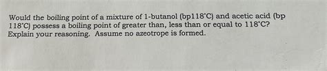 Solved Would The Boiling Point Of A Mixture Of 1 Butanol