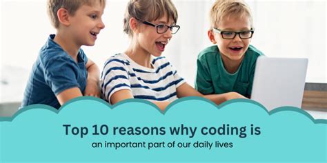 top 10 reasons why coding is an important part of our daily lives