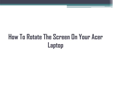 How To Rotate The Screen On Your Acer