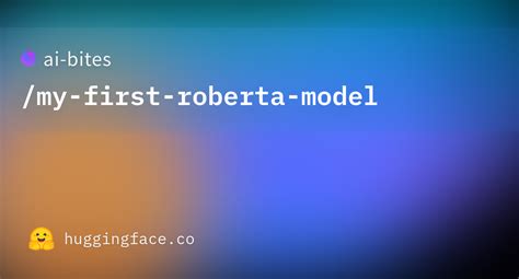 Ai Bites My First Roberta Model Hugging Face