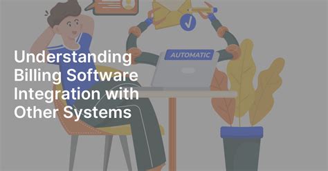 Understanding Billing Software Integration With Other Systems