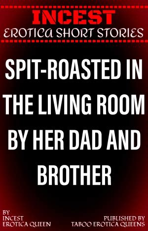 Spit Roasted In The Living Room By Her Dad And Brother By Incest