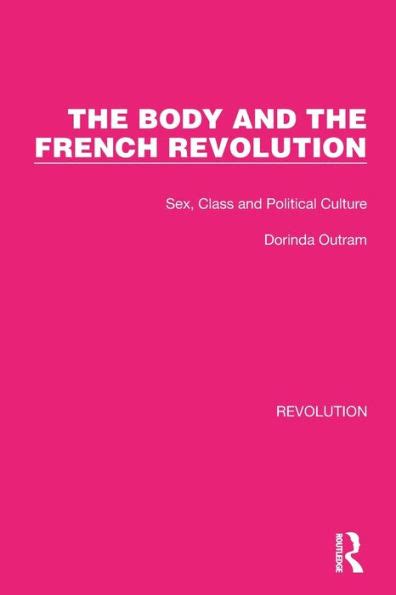 The Body And The French Revolution Sex Class And Political Culture By