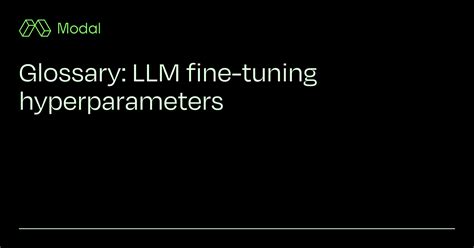 Glossary Llm Fine Tuning Hyperparameters Modal Blog