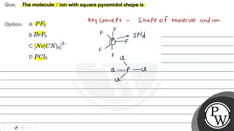 Que The Molecule Ion With Square Pyramidal Shape Is Option A P F 5 B Mathrm Brf Youtube