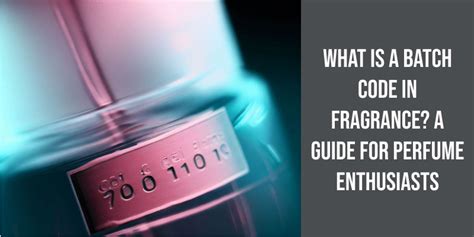 What Is A Batch Code In Fragrance A Guide For Perfume Enthusiasts